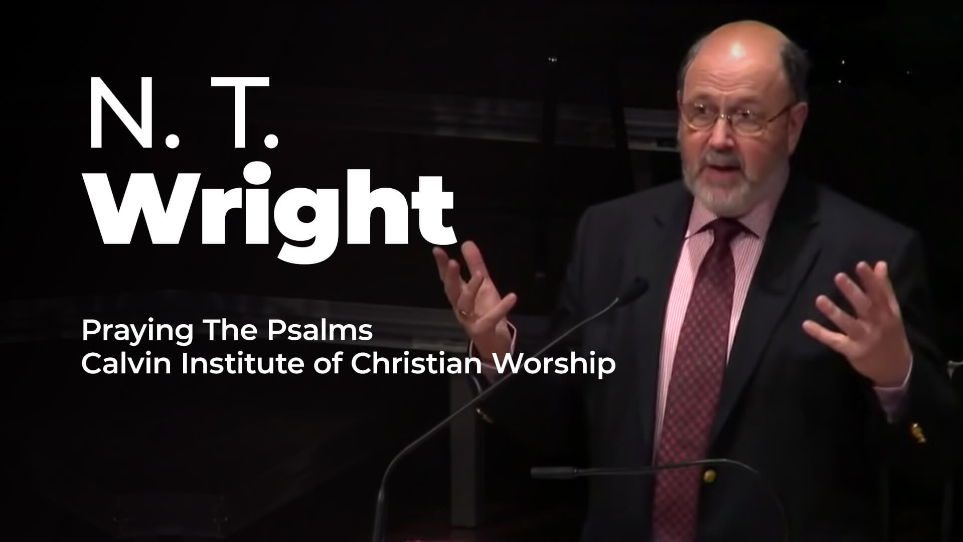 N.T. Wright - Praying The Psalms | Worship 24/7 | Go Deeper