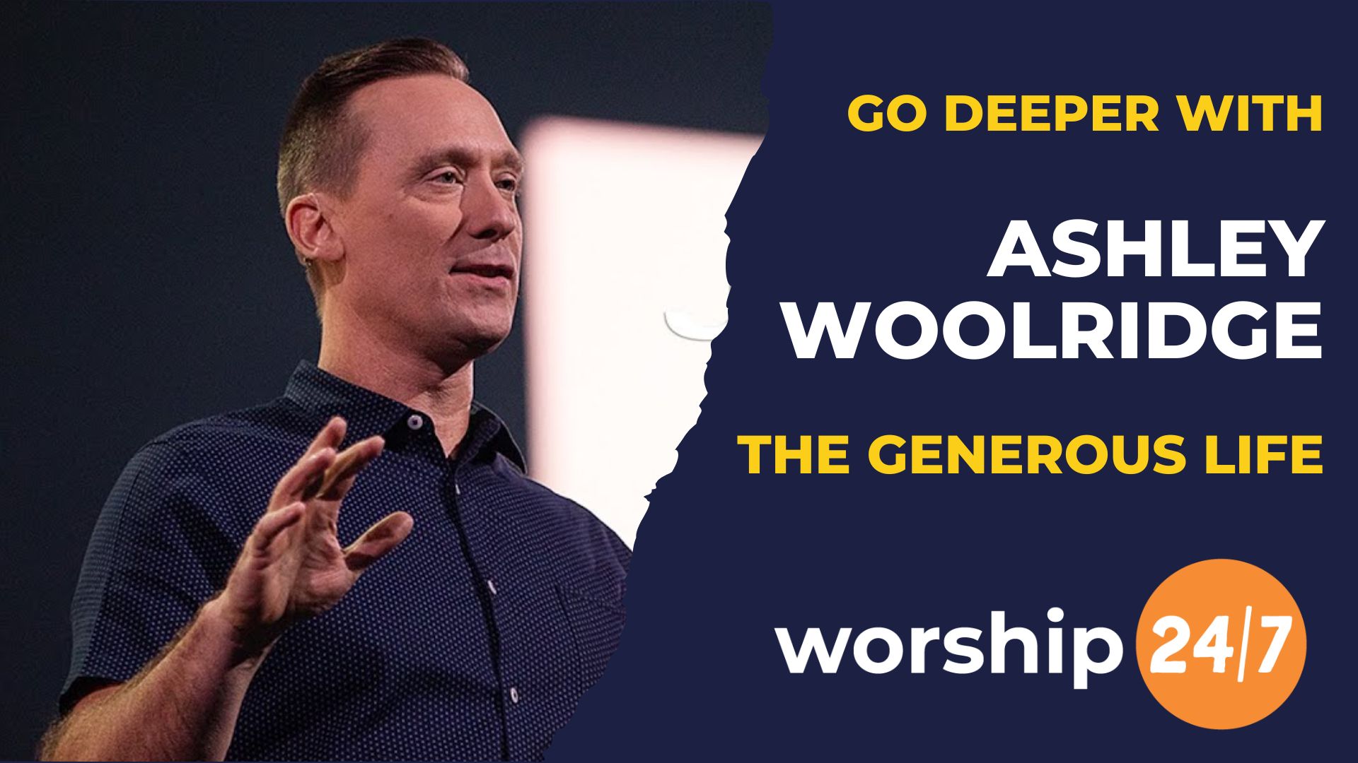 Ashley Woolridge - The Generous Life | Worship 24/7
