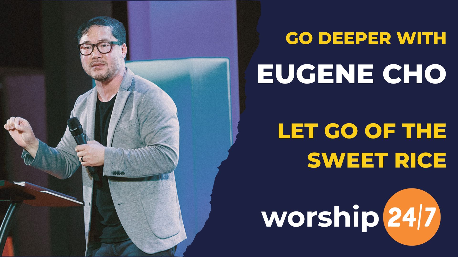 Eugene Cho - Let Go of the Sweet Rice | Worship 24/7