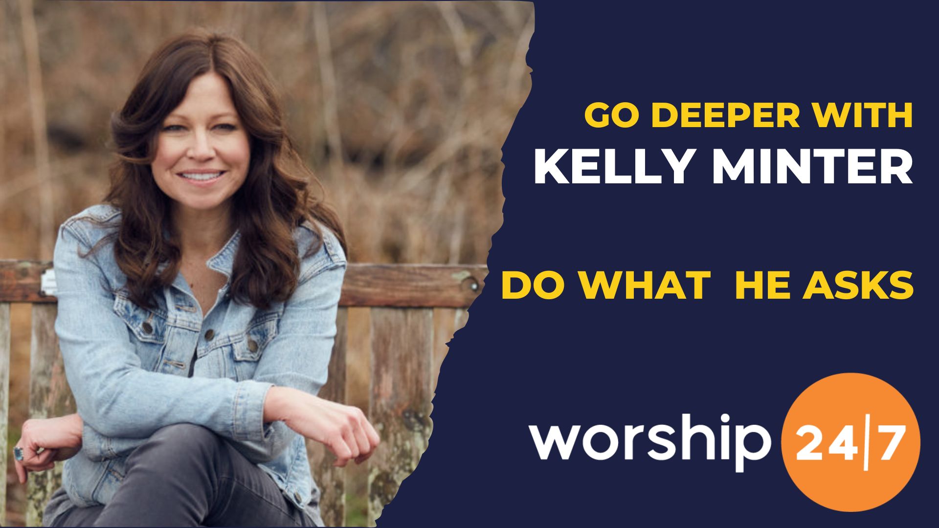 Kelly Minter: Do What He Asks | Worship 24/7