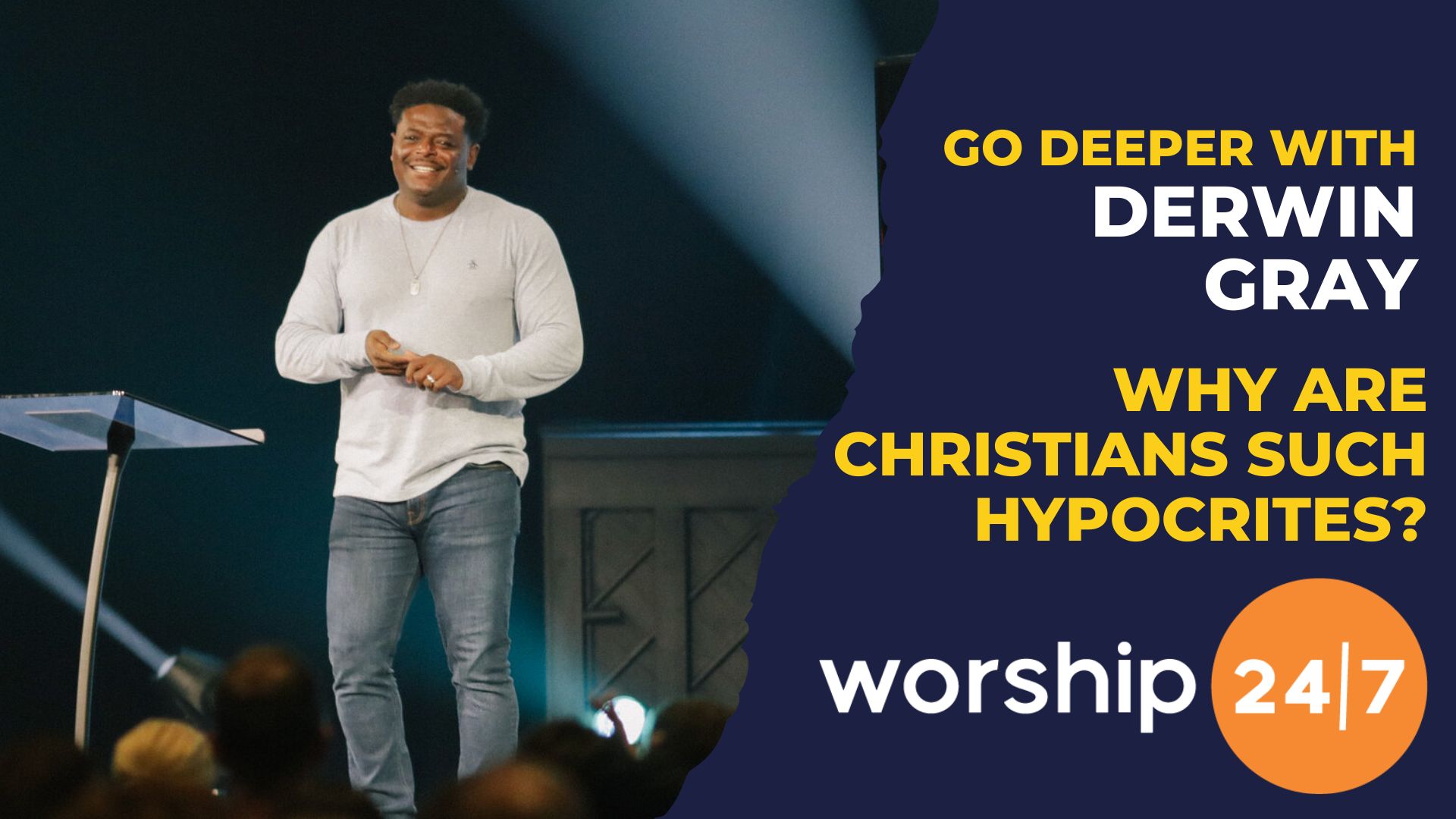 Derwin Gray - Why Are Christians Such Hypocrites? | Worship 24/7
