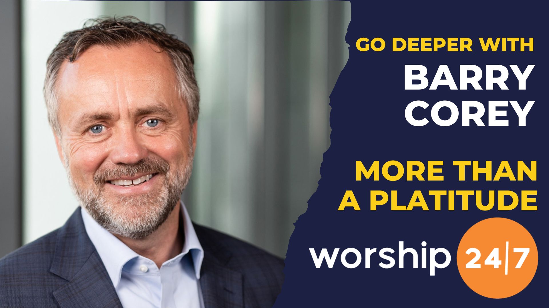 Barry Corey - More Than a Platitude | Worship 24/7
